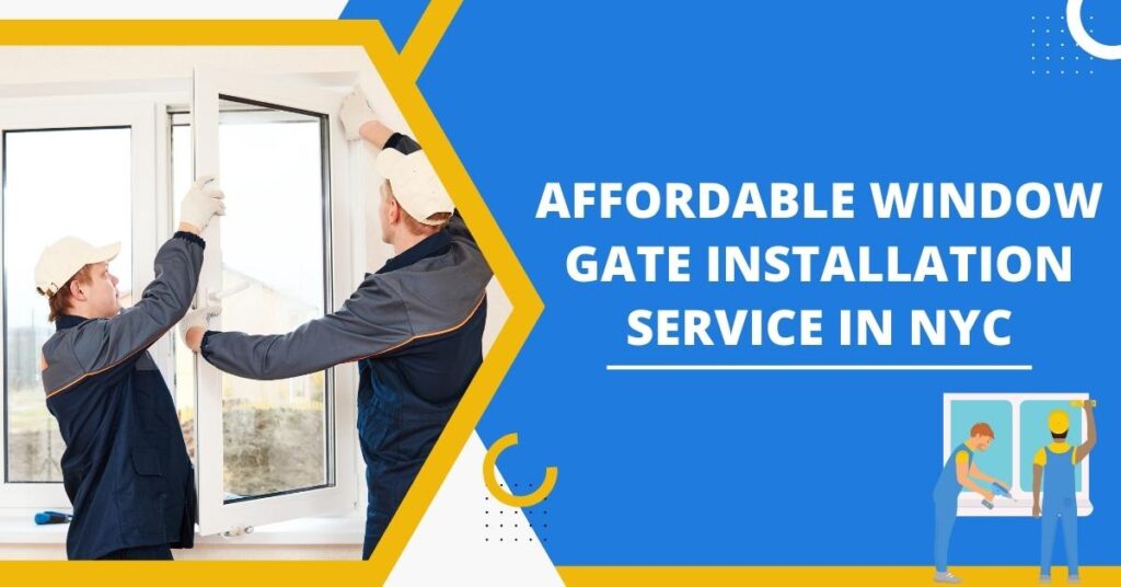 Enjoy the Perks of Choosing the Best Window Gate Installation Service